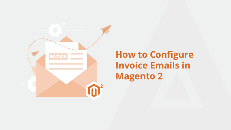 How to Configure Invoice Emails in Magento 2 | KASKUS